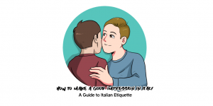 How to Make a Good Impression in Italy: A Guide to Italian Etiquette